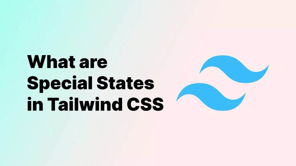 What are 'Special States' in Tailwind CSS? - Accreditly