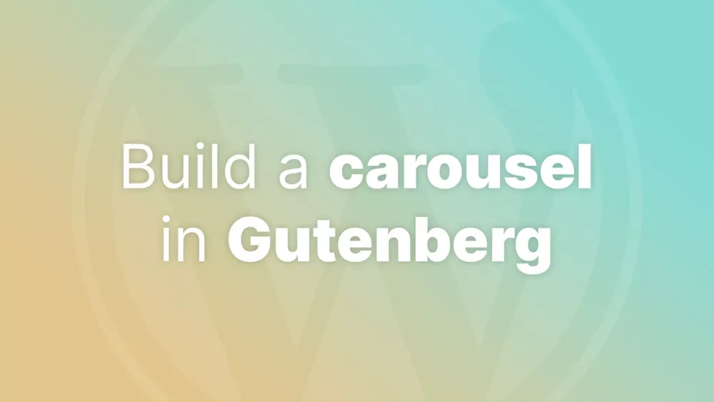 How to build a carousel in Gutenberg for WordPress - Accreditly