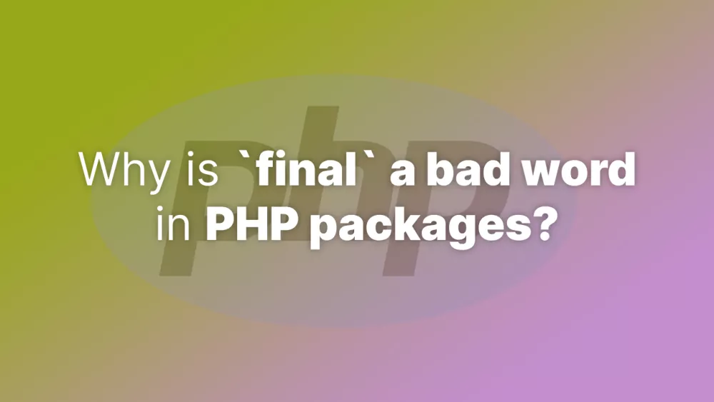 Why is `final` a bad word for classes in PHP packages? - Accreditly