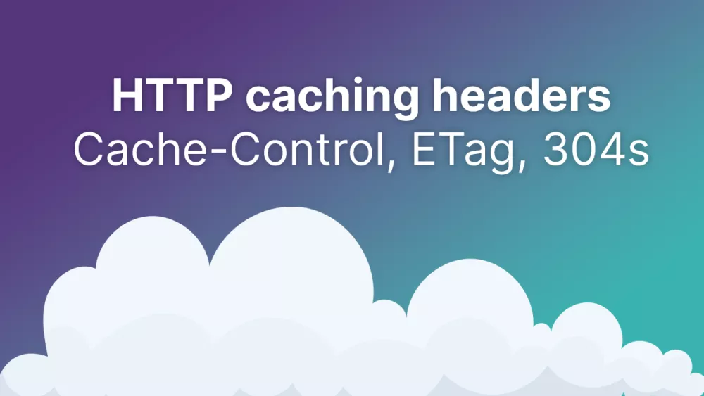 The practical guide to HTTP caching headers: Cache-Control, ETag, and 304s - Accreditly